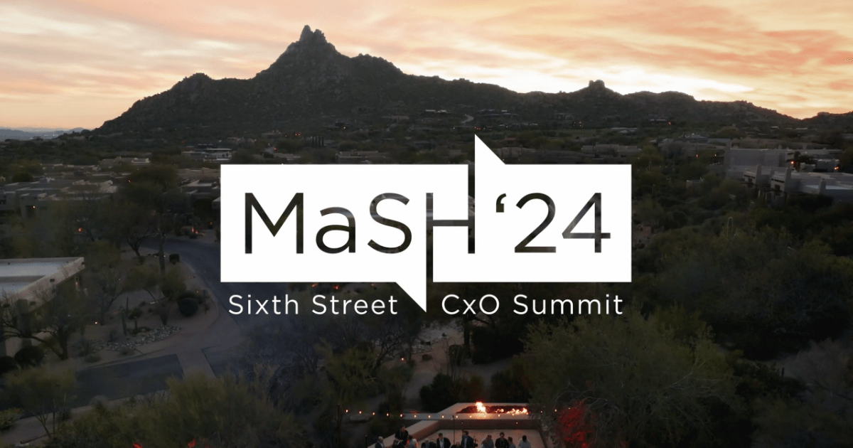 2024 MaSH CxO Summit Recap - Sixth Street