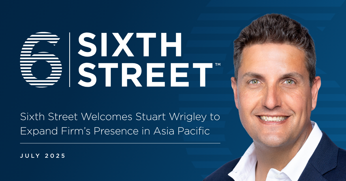 Sixth Street Welcomes Stuart Wrigley to Expand Firm’s Presence in Asia ...